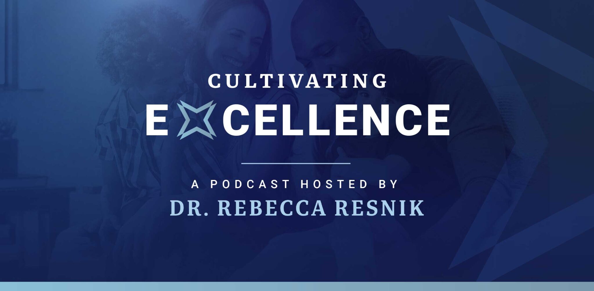 Cultivating Excellence Podcast - Dr. Rebecca Resnik and Associates